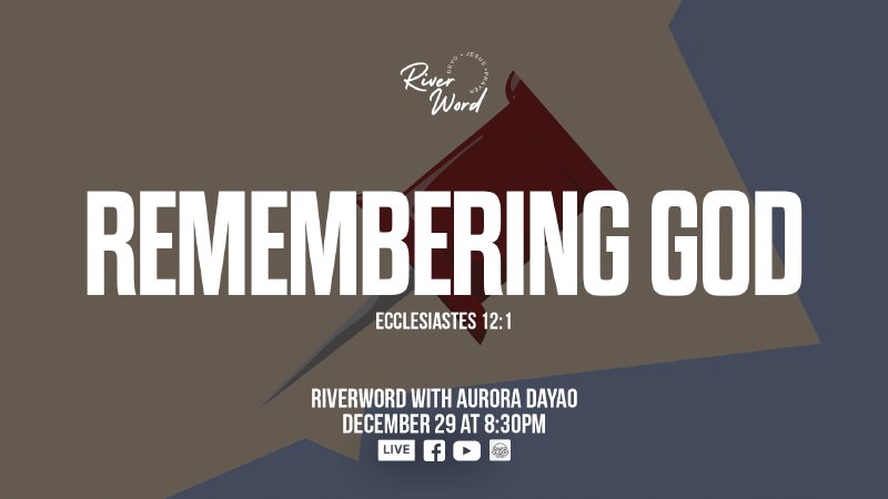 Ecclesiastes: Remembering God | River of God Ortigas