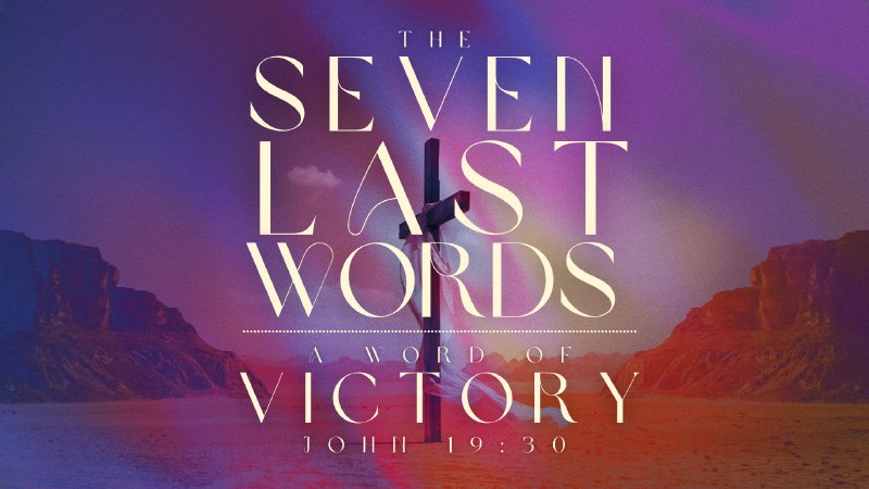The Seven Last Words | Week 6: A Word of Victory | Bible Study ...