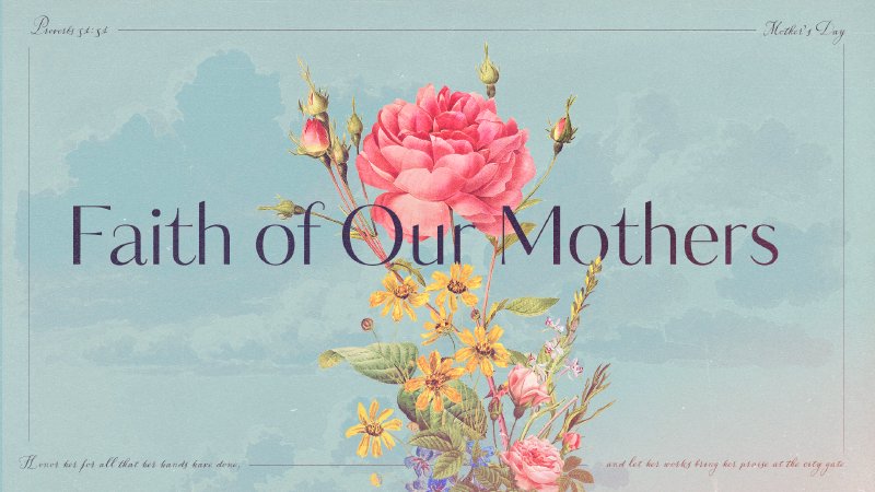 Faith of Our Mothers | 9am | Fair Oaks Church