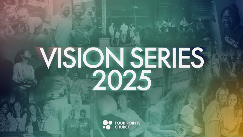 Vision Series 2025 | Four Points Church