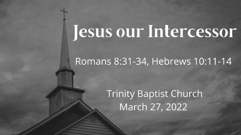 "Jesus our Intercessor" - Pastor Matt Crawford - March 27, 2022 ...
