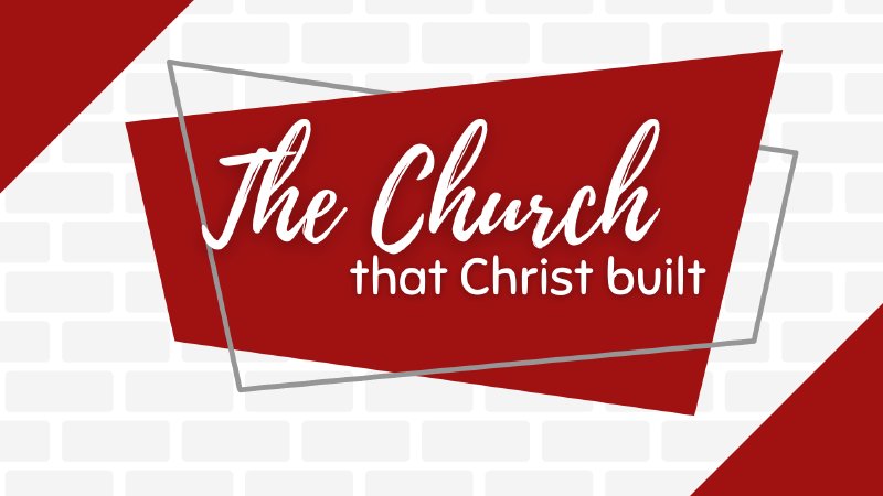 The Church that Christ Built (Sun AM Lecture Hall) | Cornerstone Church ...