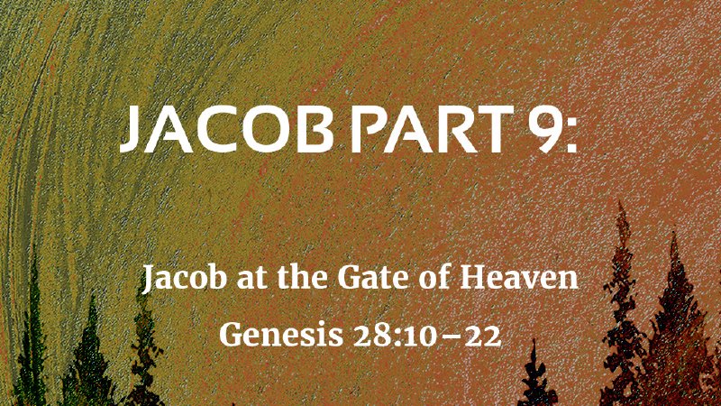 Jacob Part 9: Jacob at the Gate of Heaven | Genesis 28:10–22 | Laughlin ...