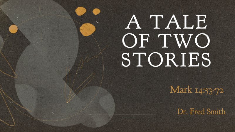 A Tale Of Two Stories l Mark 14:53-72 l 4-13-25 | CrossPoint Baptist ...