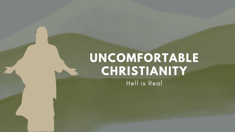 Uncomfortable Christianity - Hell is Real | Calvary Wesleyan Church