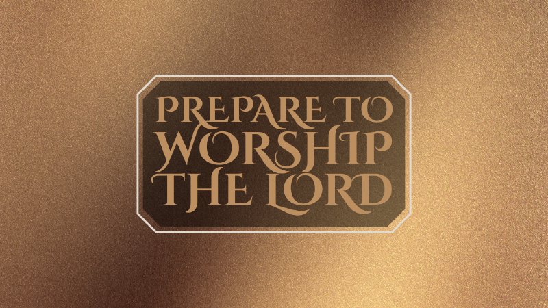 Prepare to Worship the Lord | Anchor Bible Church