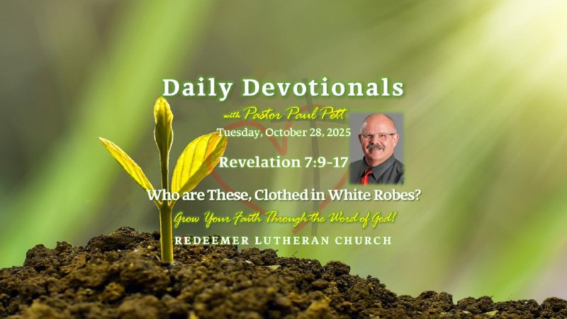Tuesday Devotional • Revelation 7:9-17 • Who are These, Clothed in ...