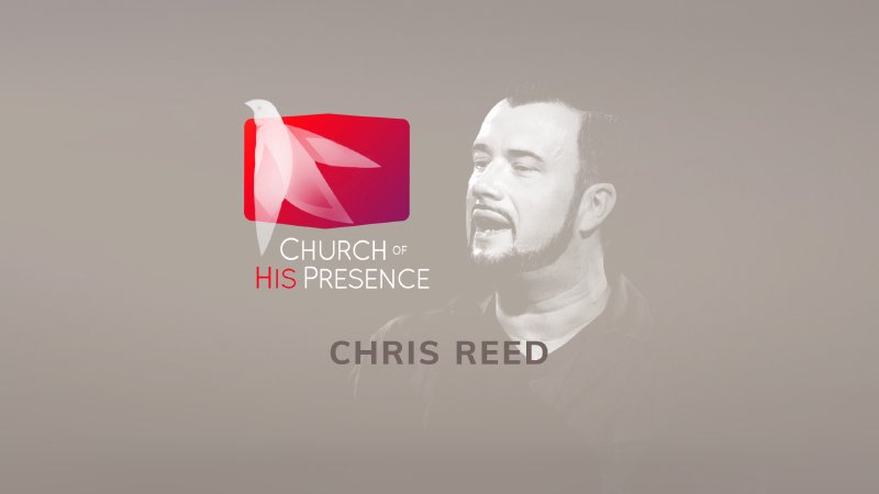 Chris Reed | Church of His Presence