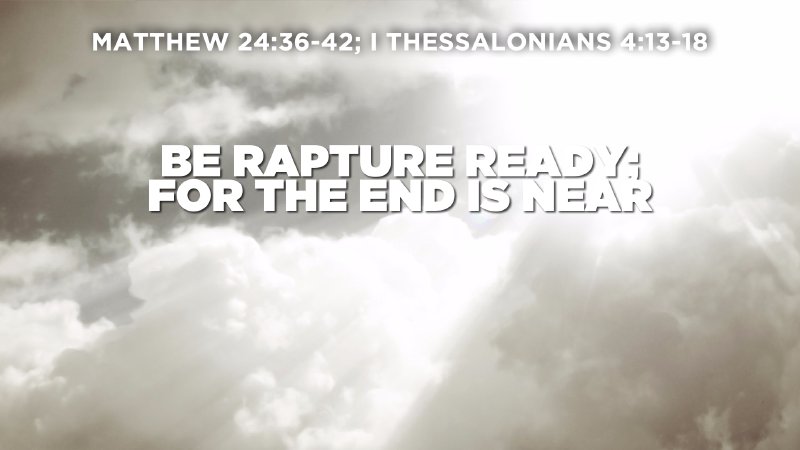 Be Rapture Ready; For The End Is Near | Bridge of Life Church