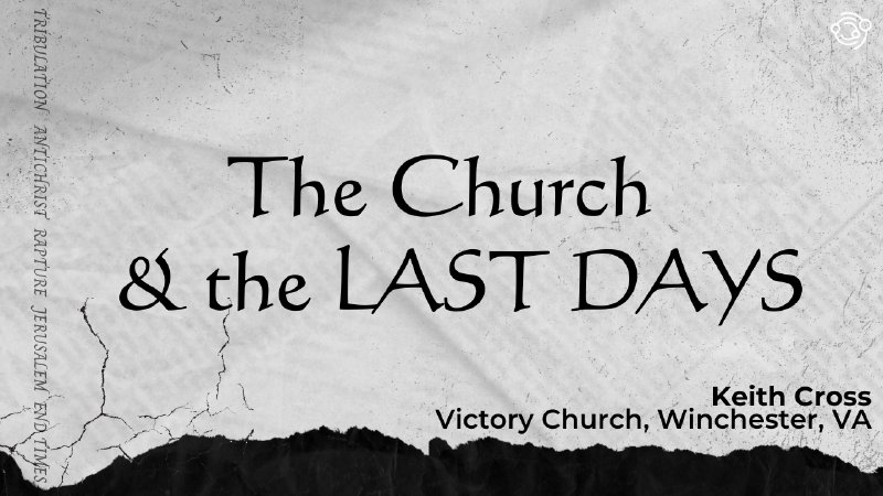 The Church & the Last Days | VICTORY CHURCH WINCHESTER