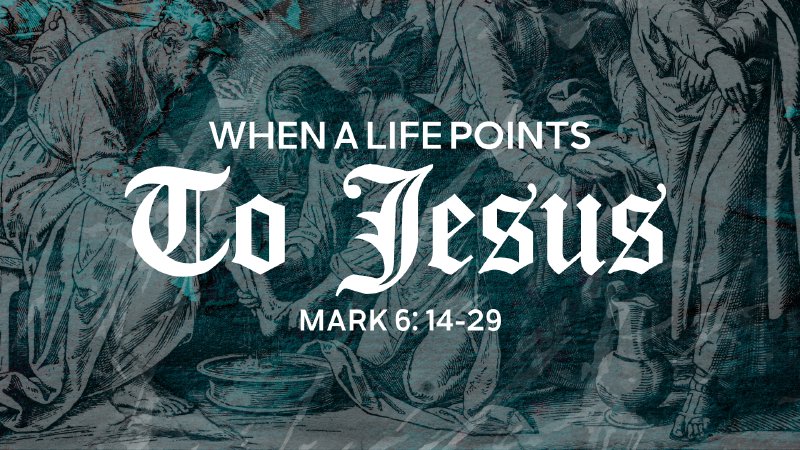 "When a Life Points to Jesus" - Mark 6:14-29 | Full Sunday Service ...