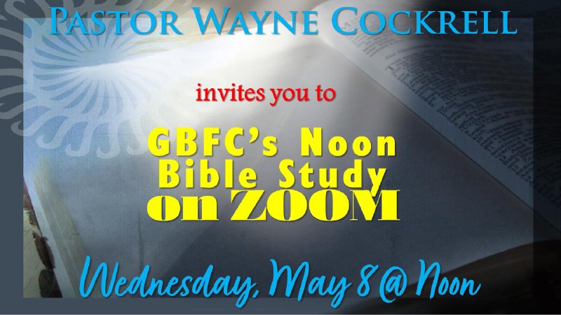 GET CAUGHT UP with GBFC Noon Bible Study 5.8.2024 with Pastor Wayne ...