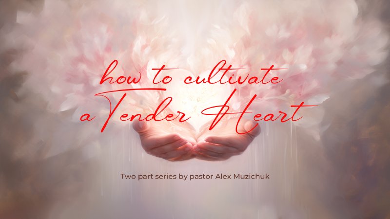 How to Cultivate a Tender Heart - Part 1 | Bread of Life Church