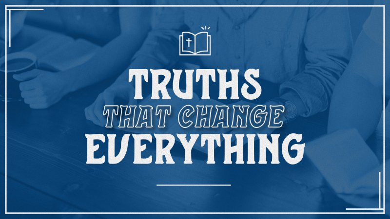 Truths That Change Everything | Blue Springs Christian Church - MO