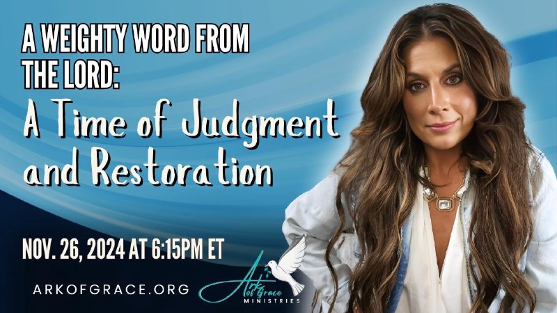 A Weighty Word from the Lord: A Time of Judgment and Restoration | Ark ...