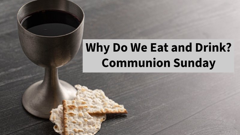 Why Do We Eat and Drink? – Communion Sunday | Calvary Solid Ground