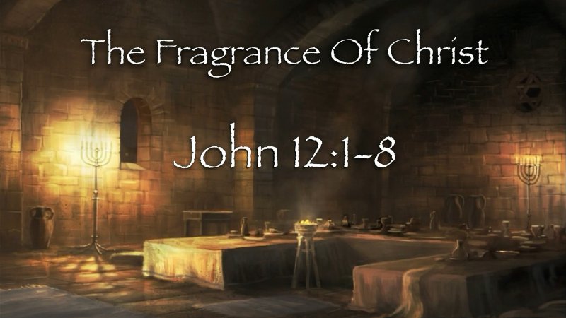 Holy Week - Palm Sunday - John 12:1-8 The Fragrance Of Christ | Calvary ...