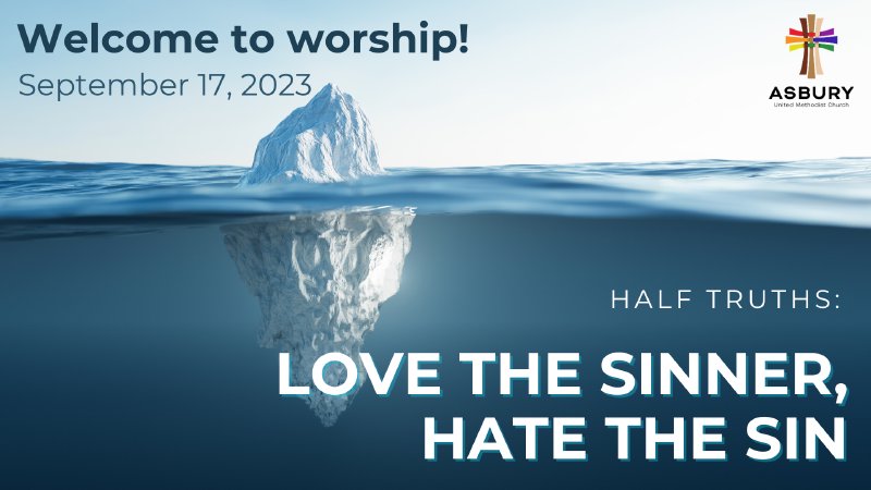 Half Truths: Love the Sinner, Hate the Sin | Asbury United Methodist Church