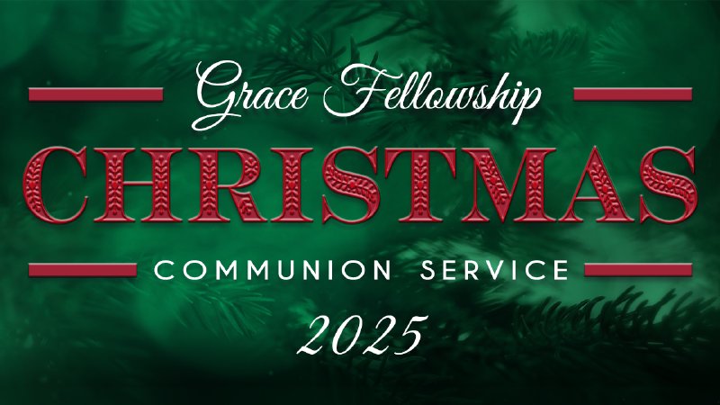 Christmas Communion Service • 2025 | Grace Fellowship Church