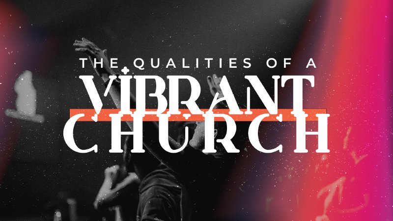 The Qualities of a Vibrant Church | Sarasota Baptist Church
