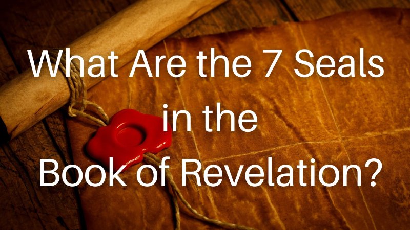 What Are the 7 Seals in the Book of Revelation? | Revival Now