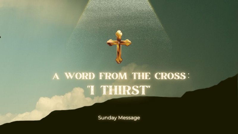 A Word From the Cross: "I Thirst" | Trinity Pentecostal Church