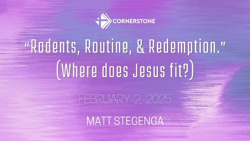 "Rodents, Routine, Redemption: Where does Jesus fit?" | Cornerstone ...