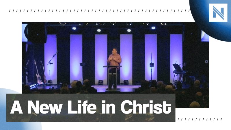 A New Life in Christ | NEXT Community Church
