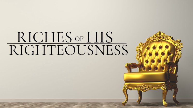 RICHES OF RIGHTEOUSNESS | Family Worship Center