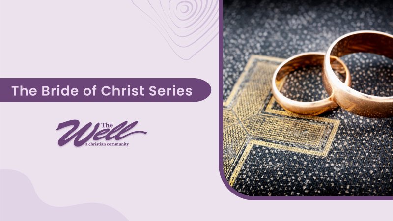The Bride of Christ Series | The Well Christian Community Church