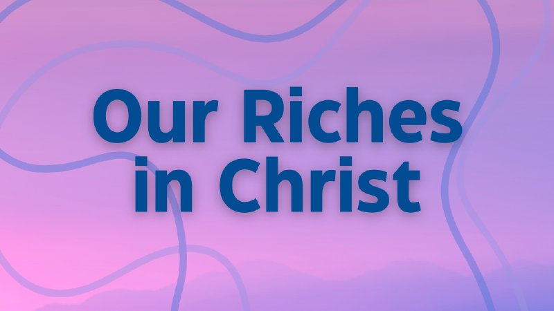 Our Riches In Christ | St. Paul Missionary Baptist Church