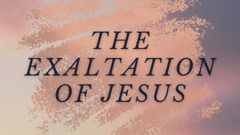The Exaltation of Jesus | St. Paul Missionary Baptist Church