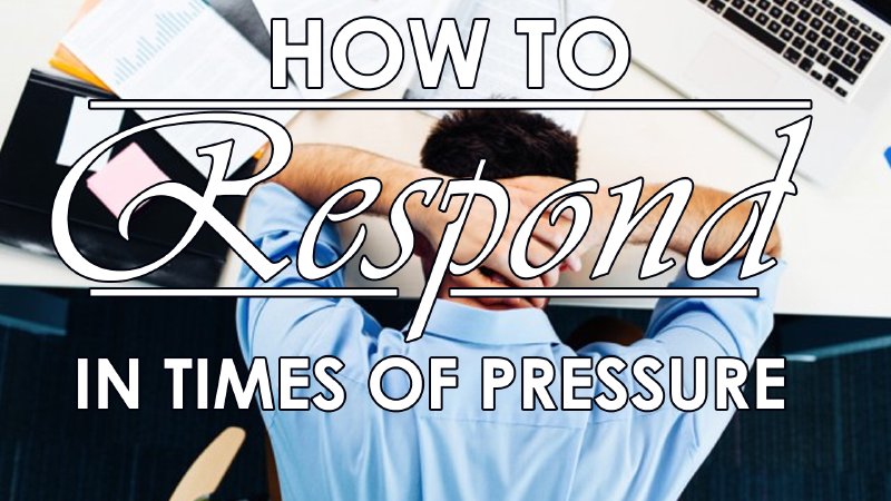 How to Respond In Times of Pressure Session 1 | Higher Ground ...