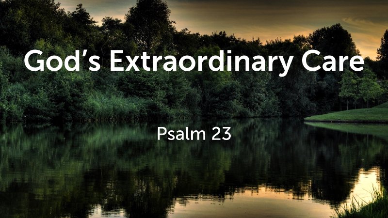 God's Extraordinary Care, Psalm 23 | Cody Bible Church