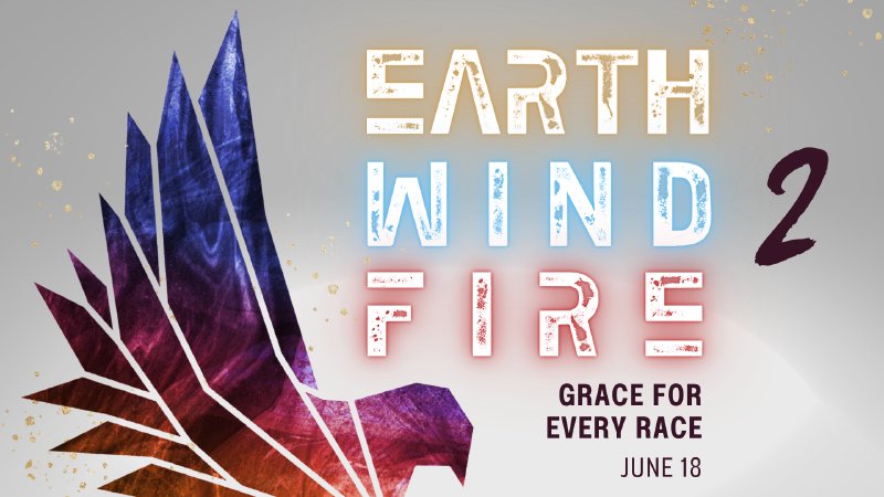 Earth, Wind, and Fire 2: Grace for Every Race | Chesapeake Community of ...