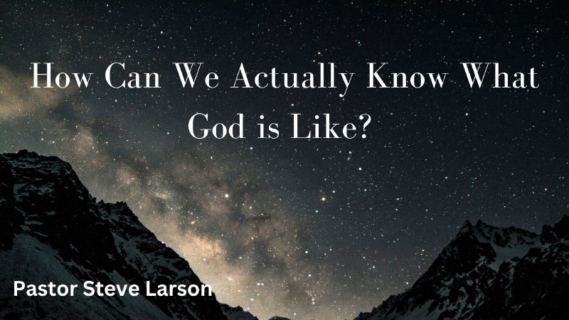 How Can We Actually Know What God is Like? | Community Celebration Church