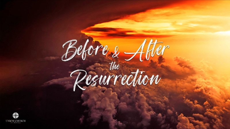 Before & After The Resurrection | Union Church of Manila