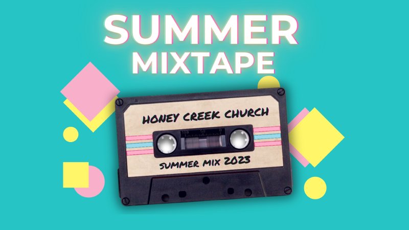 Summer Mixtape | Honey Creek Church