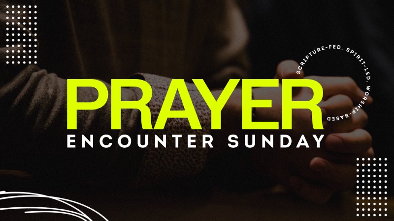 Prayer Encounter Sunday | Fellowship Community Church