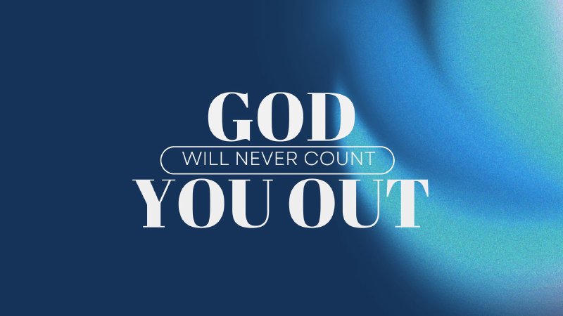 God Will Not Count You Out | Christian House of Prayer