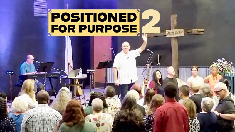 Positioned for Purpose | Desert Christian Center