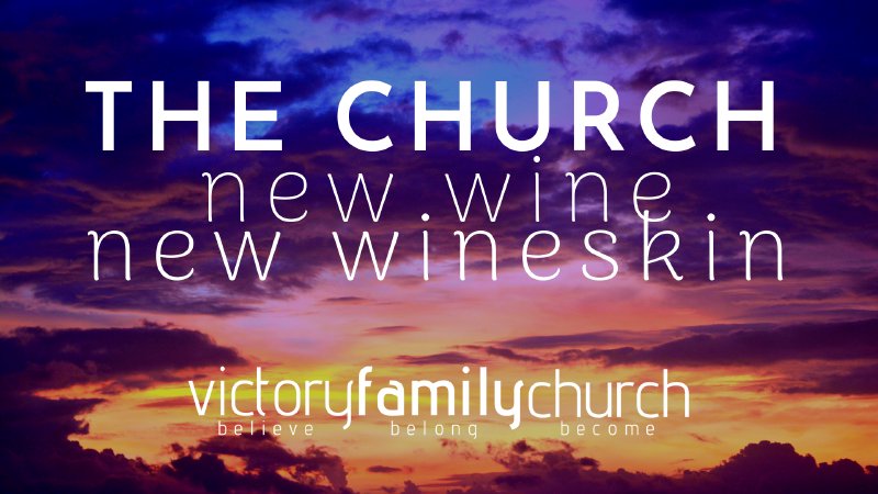 The Church | Part 4 (New Wine - New Wineskin) | Victory Family Church ...