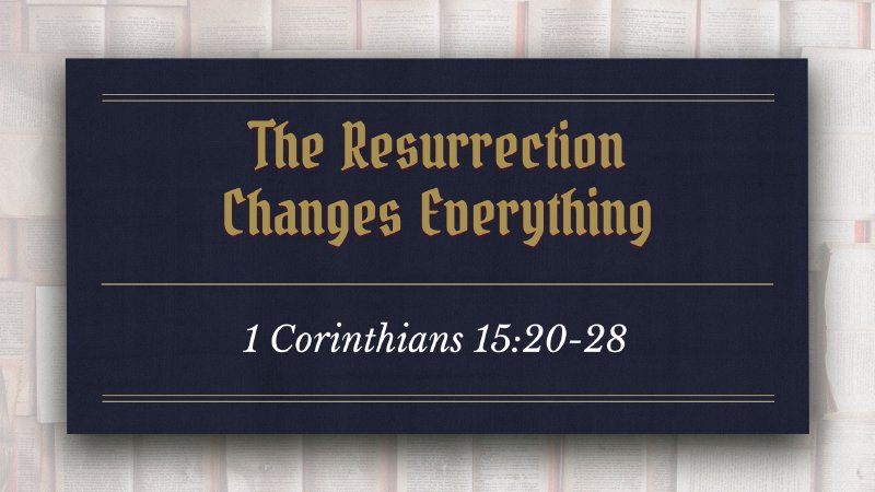 The Resurrection Changes Everything | West Chatham Baptist Church