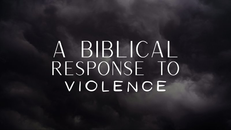 A Biblical Response to Violence | Anchor Bible Church