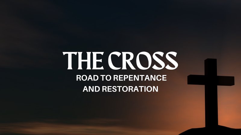 The Cross: Road to Repentance & Restoration | Midwest Bible Church