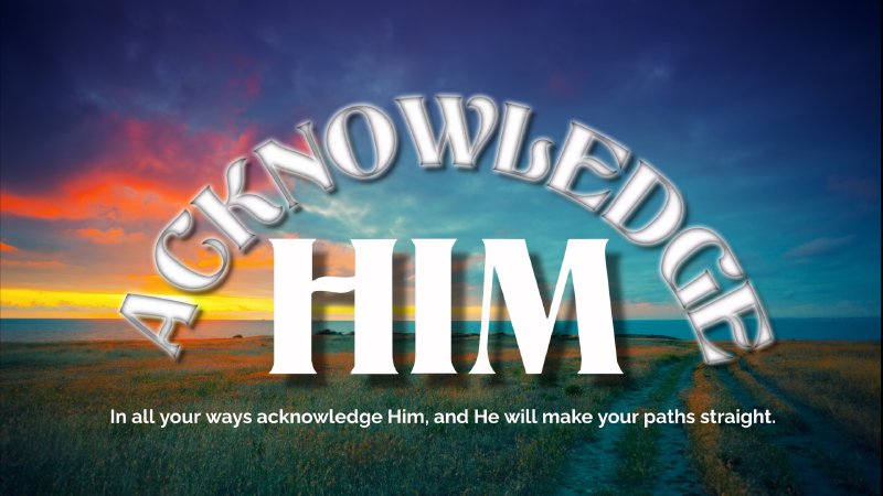 Acknowledge Him Part One | Englewood Christian Assembly of God