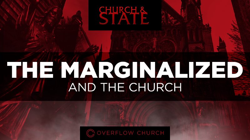 The Marginalized And The Church | Overflow Church