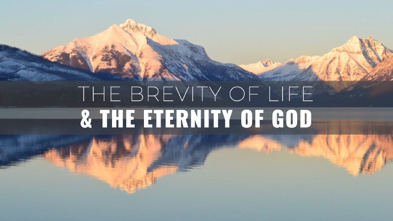 The Brevity of Life and the Eternity of God | Anchor Bible Church