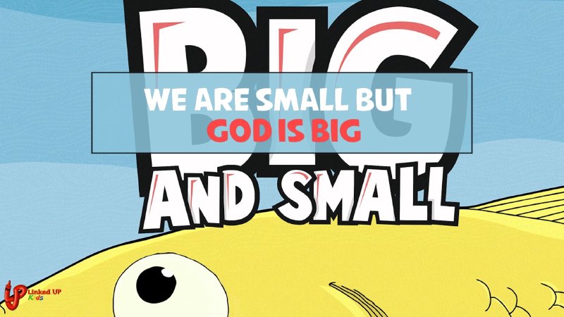 Big and Small - Week 1 | We Are Small, But God Is Big | Linked UP Church
