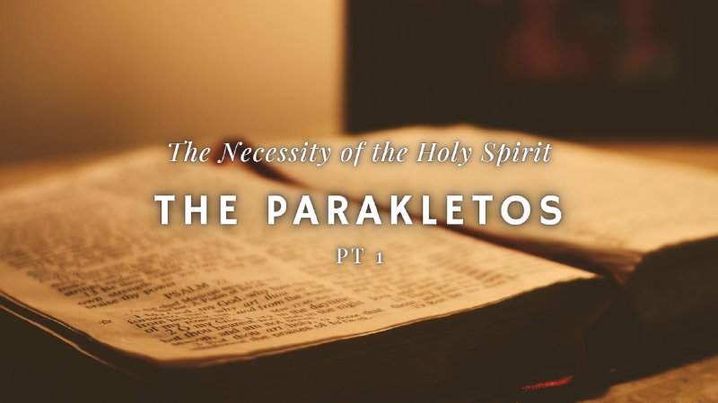 The Necessity of the Holy Spirit – Pt 1 The Parakletos | First Assembly ...